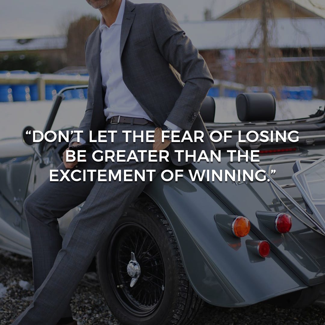 “Don’t Let The Fear of Losing Be Greater Than The Excitement of Winning ...