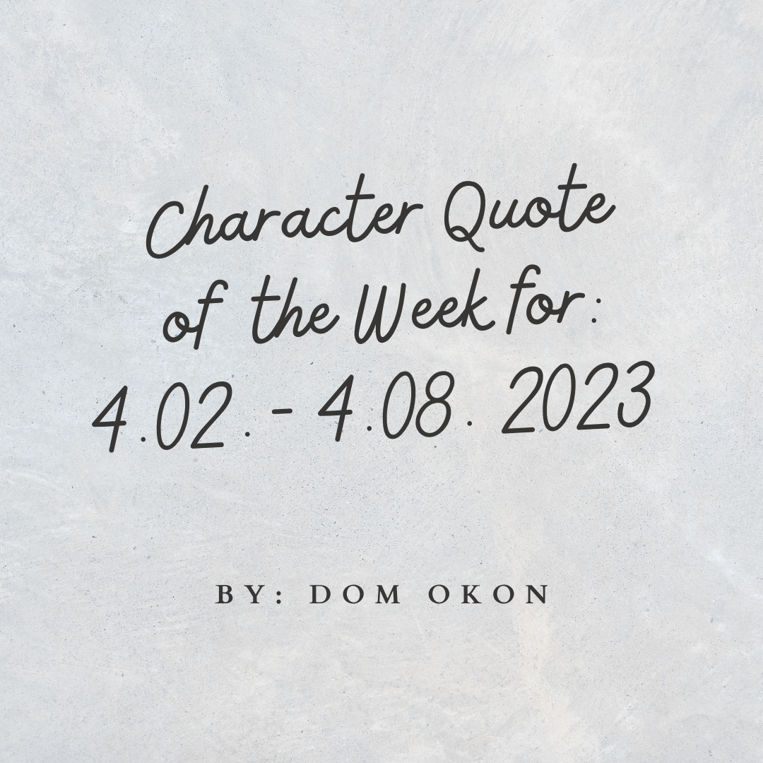 Character Quote of the Week for: 4.02. - 4.08. 2023 - Dom Okon - Medium