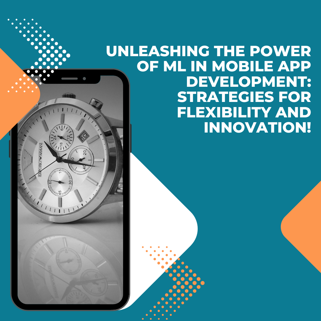 Unleashing the Power of ML in Mobile App Development: Strategies for ...