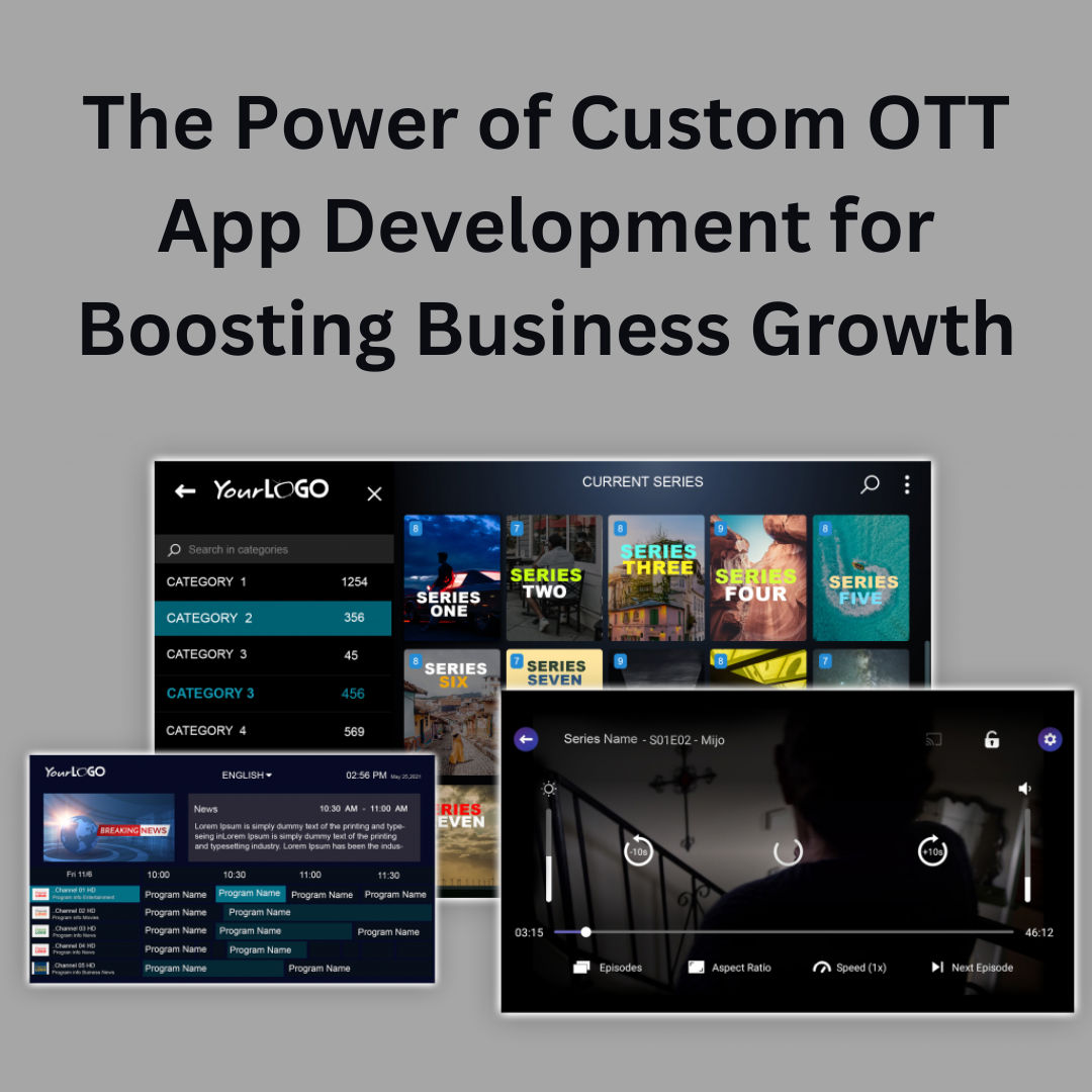 The Power Of Custom Ott App Development For Boosting Business Growth