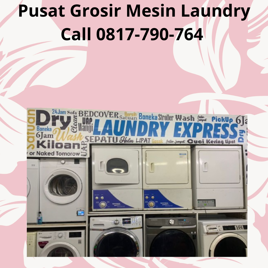 Pusat Reseller Mesin Laundry Call 0817-790-764 Kenapa Harus Memilih ...