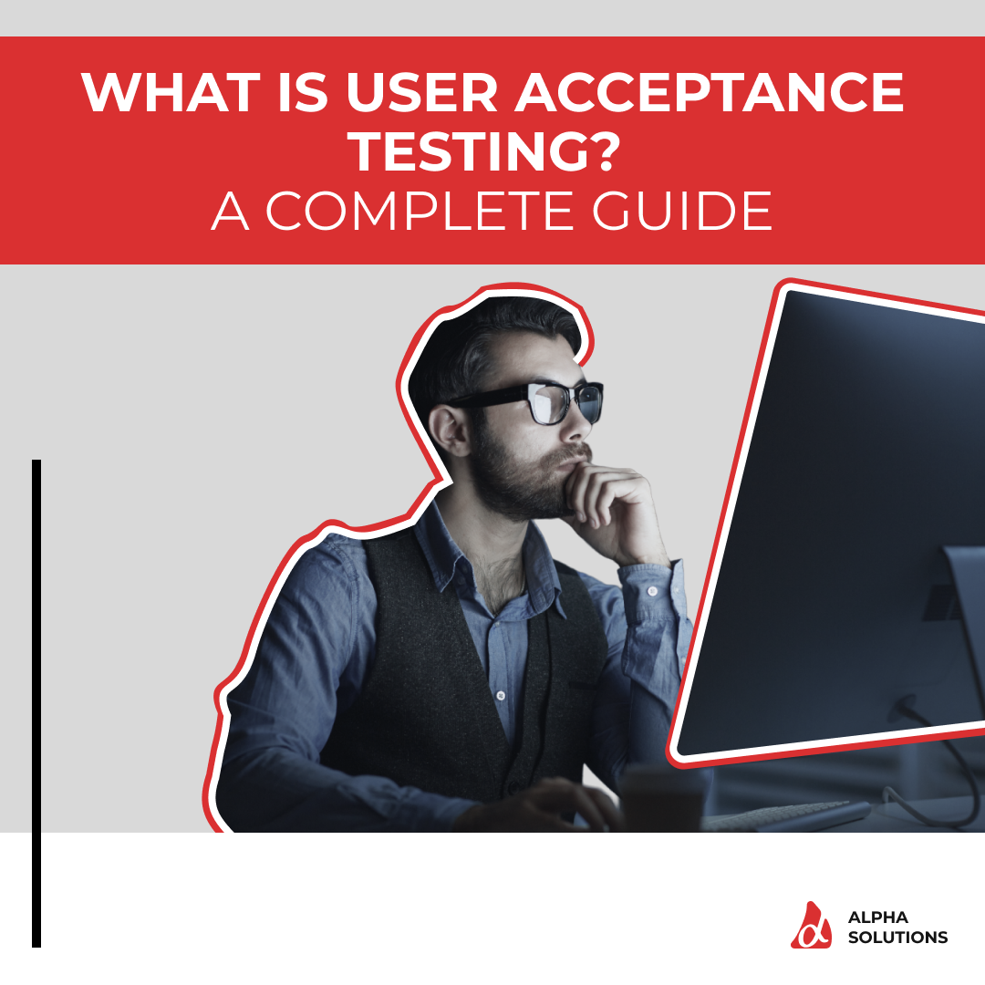 What is User Acceptance Testing? A Complete Guide | by Alpha Solutions ...