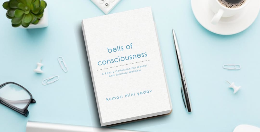 4 Reasons to Read the Poetry Book Bells of Consciousness by Kumari Mini ...