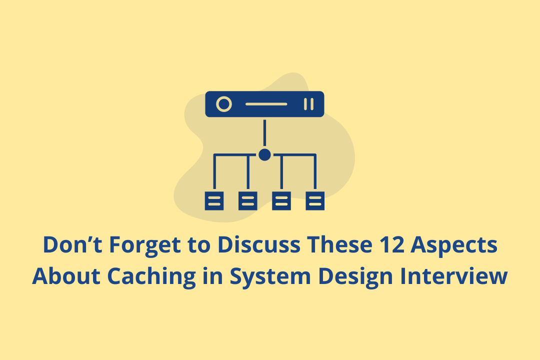 Don’t Forget to Discuss These 12 Aspects About Caching in System Design Interview | by Arslan ...