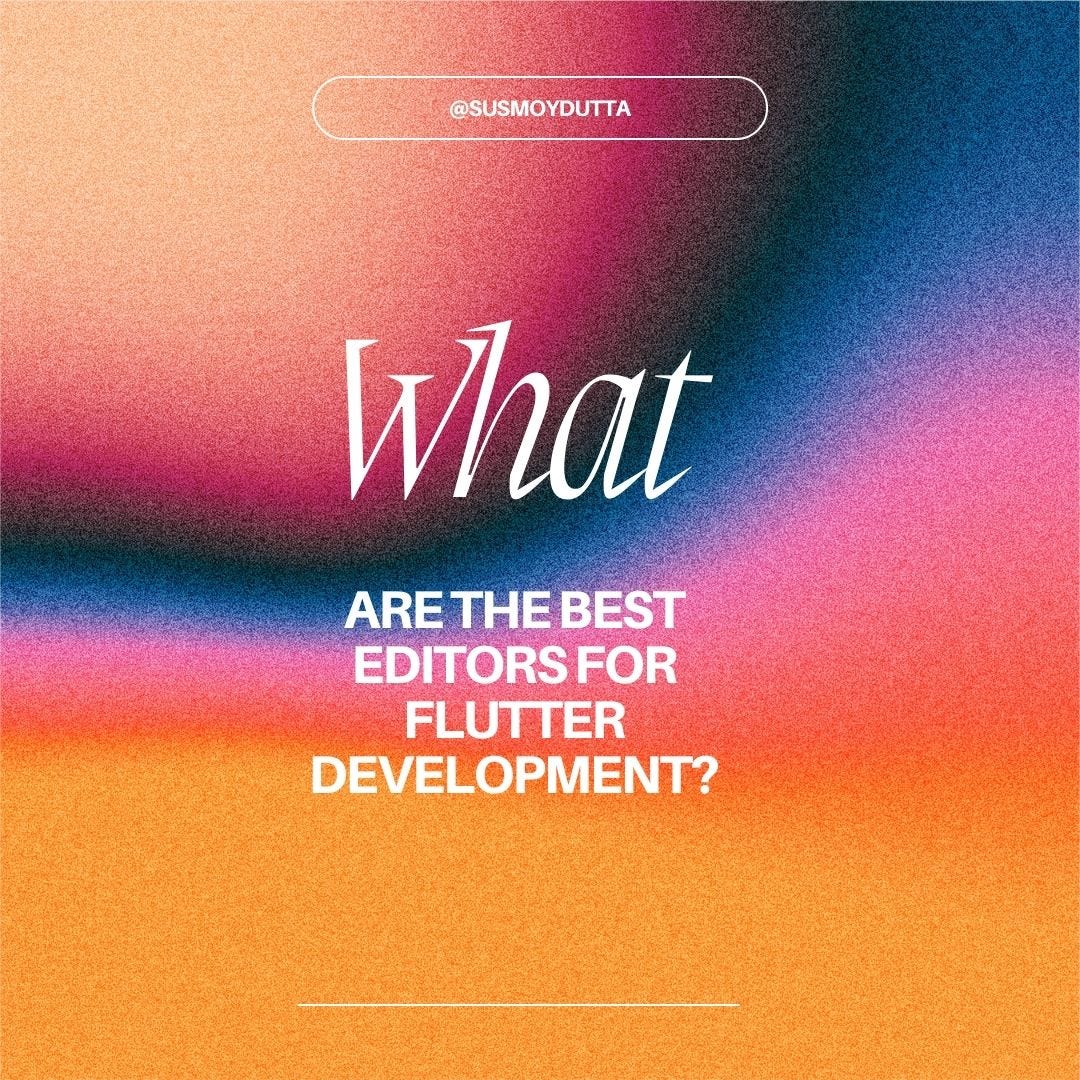 What are the best editors for Flutter development? - Susmoy Dutta - Medium