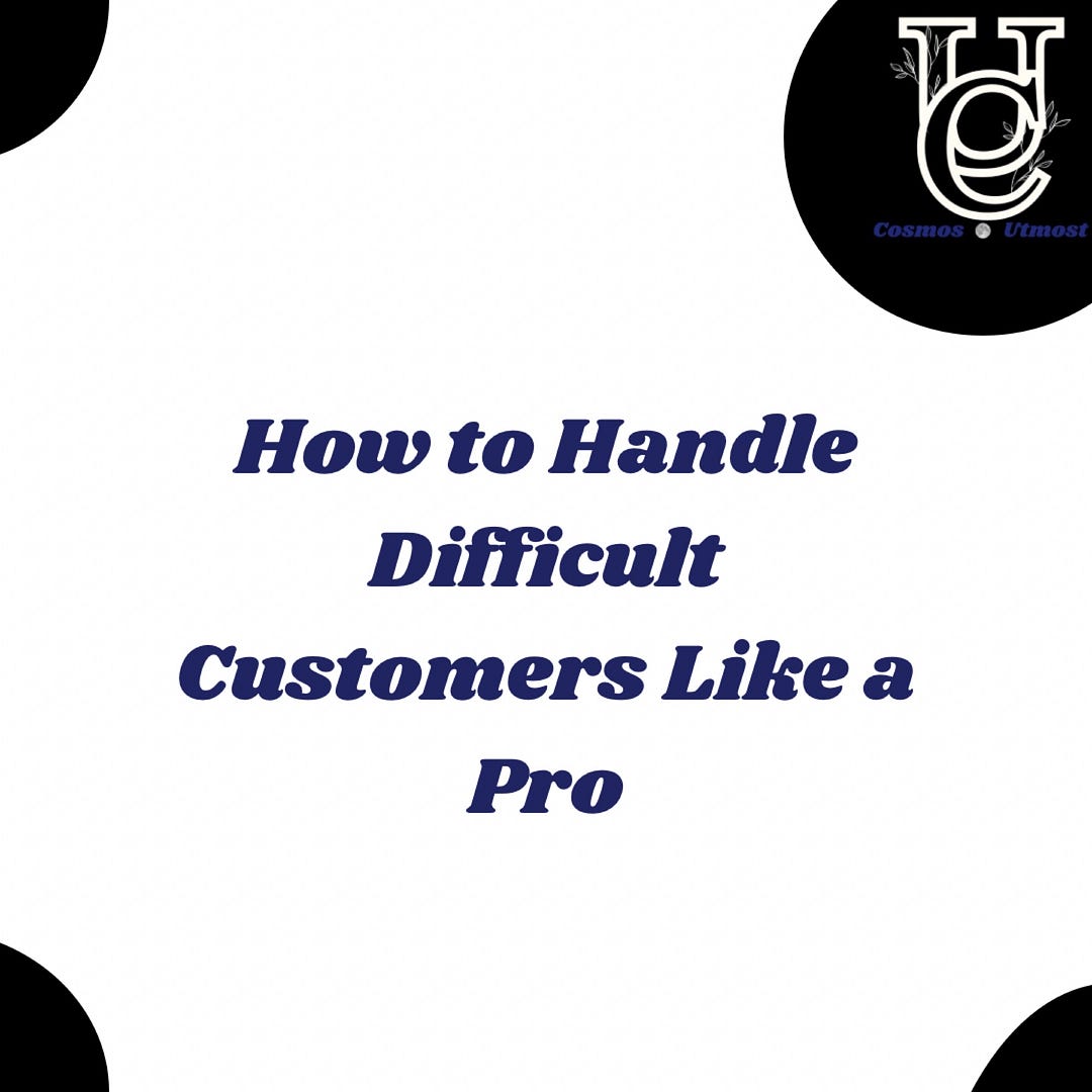 The Art of Handling Difficult Customers: A Pro’s Guide | by Cosmos ...