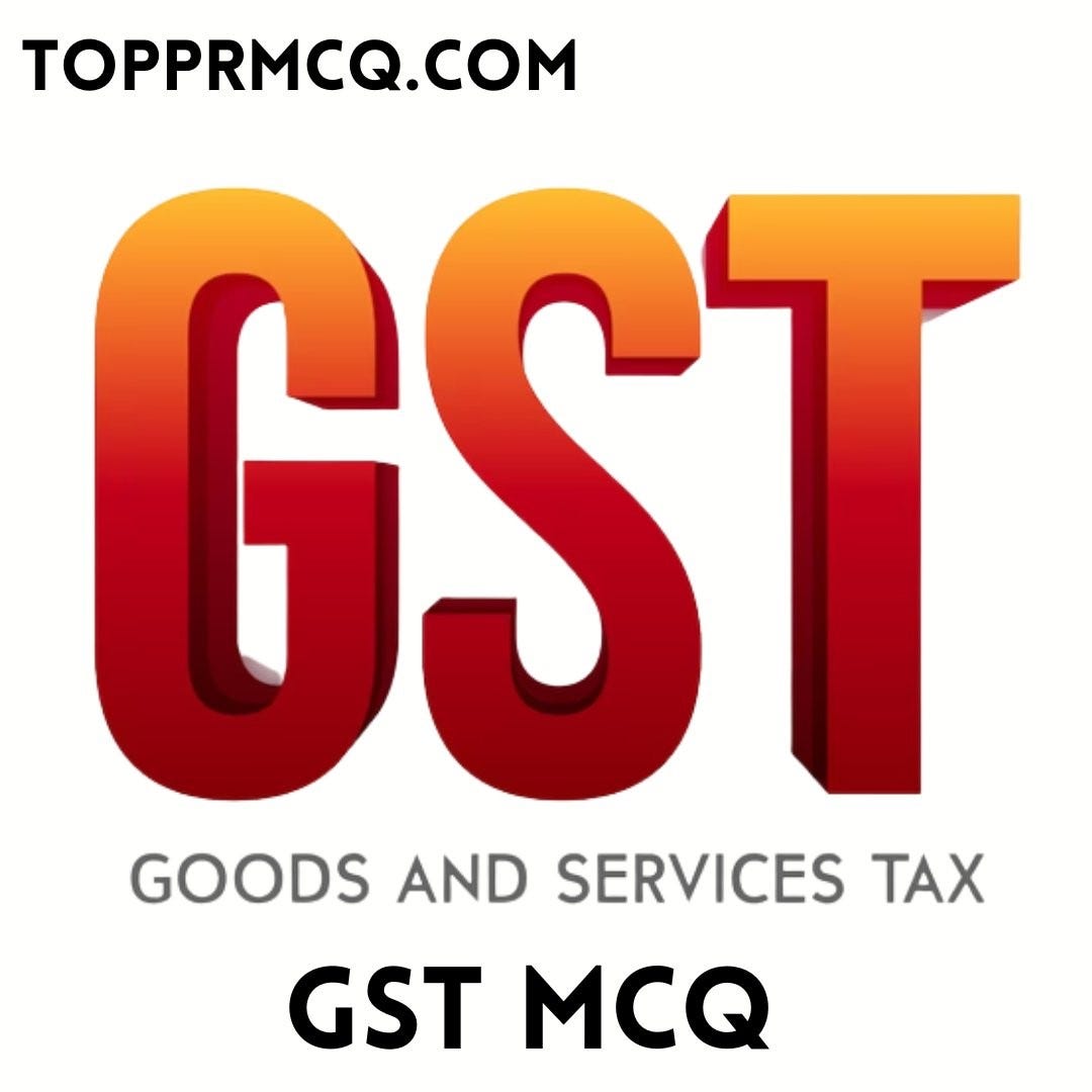 Goods and Services Tax (GST) MCQ. GST MCQs: Test Your Knowledge with ...