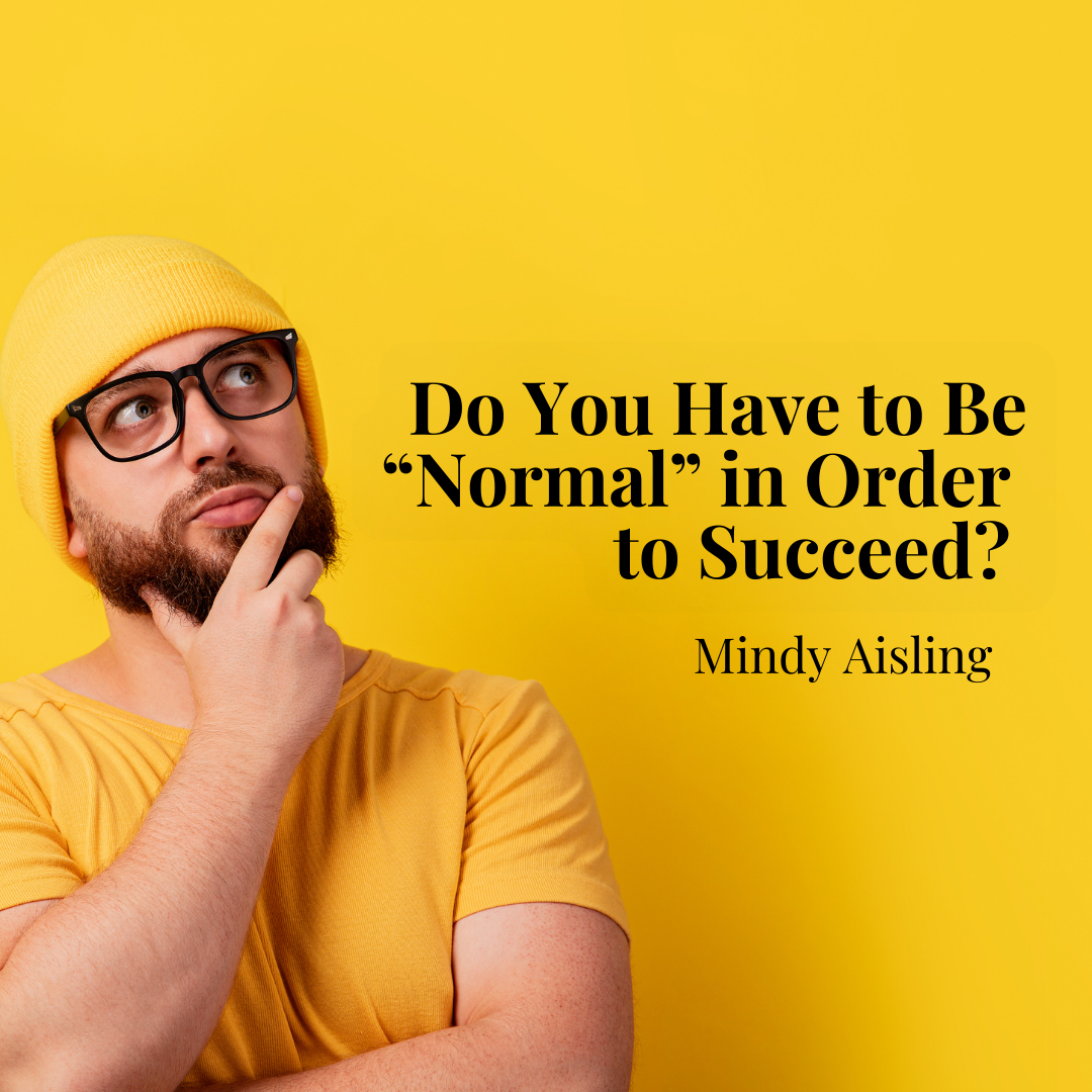 Do You Have to Be “Normal” in Order to Succeed? | by Mindy Amita ...