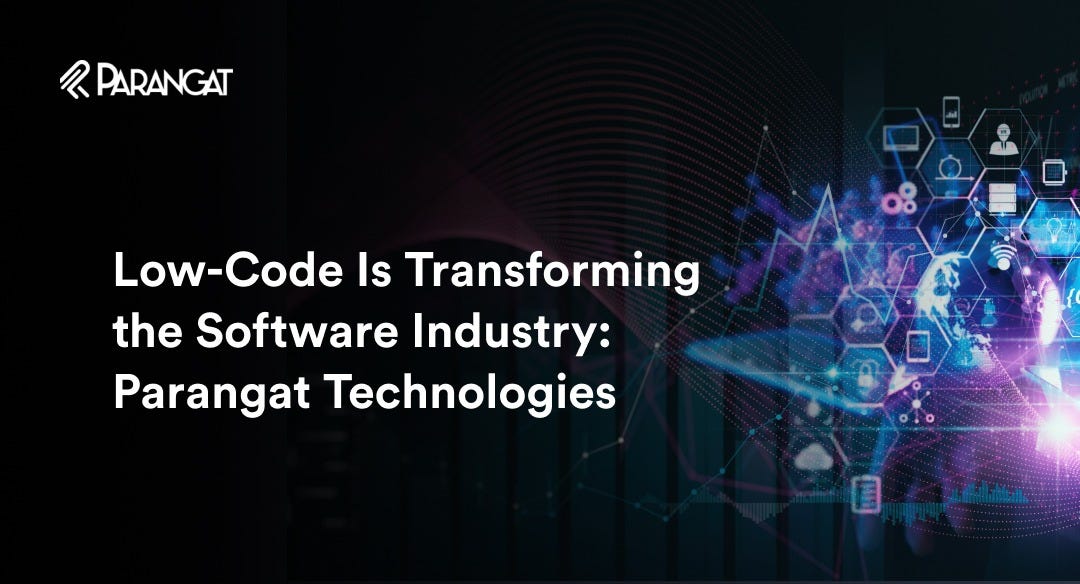 Low-Code Is Transforming the Software Industry: Parangat Technologies | by Jason | Medium