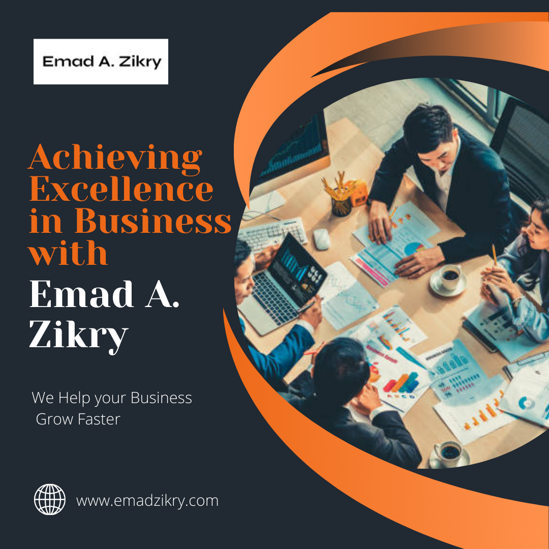 Achieving Excellence in Business with Emad A. Zikry - Emad A Zikry - Medium