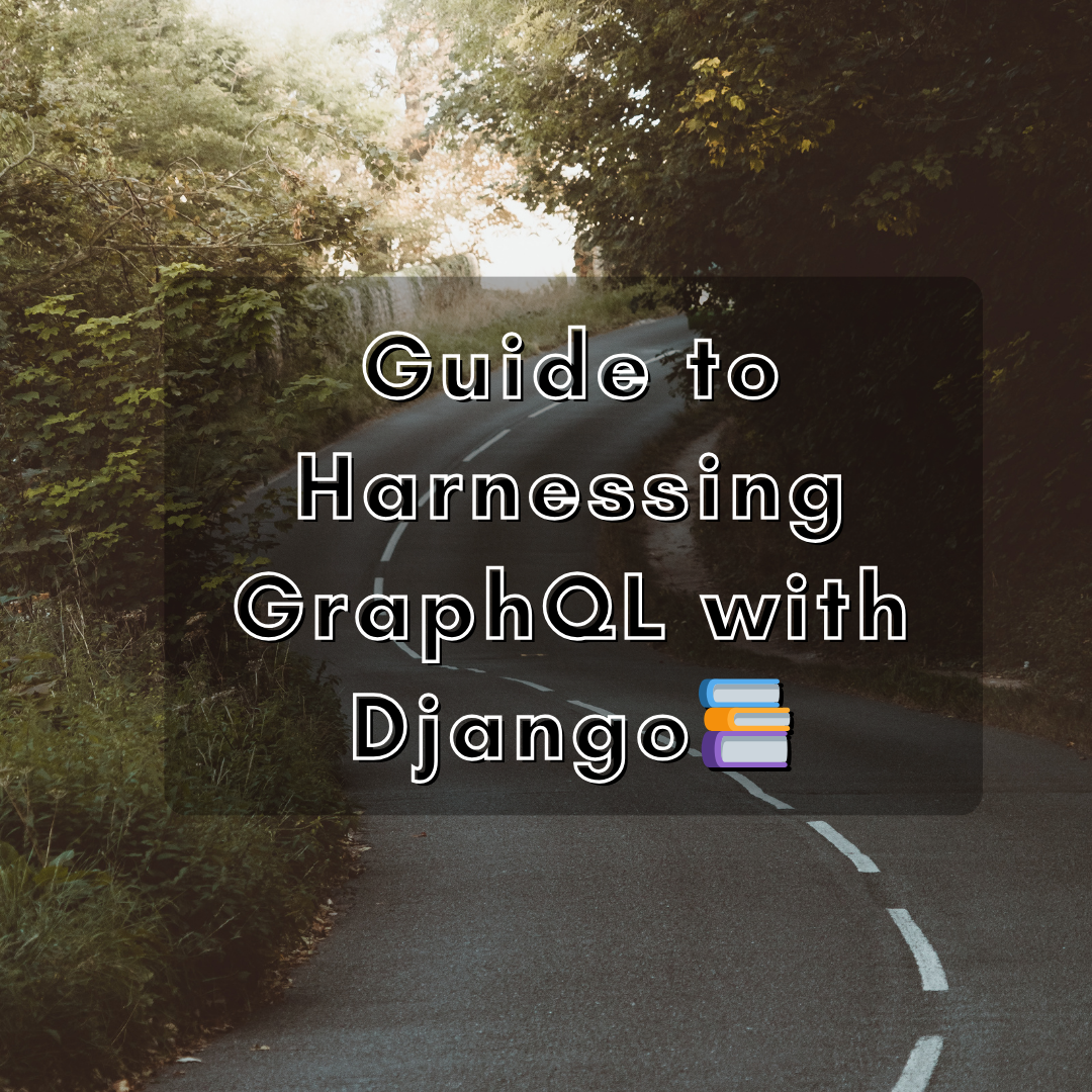 A Creative Guide to Harnessing GraphQL with Django | by Nethmi Nikeshala | AWS Tip