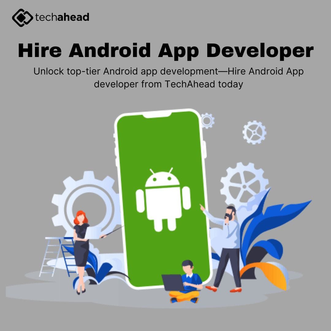 Elevate Your Business: Hire Android App Developers from TechAhead | by Tech-Expert | Aug, 2024 ...