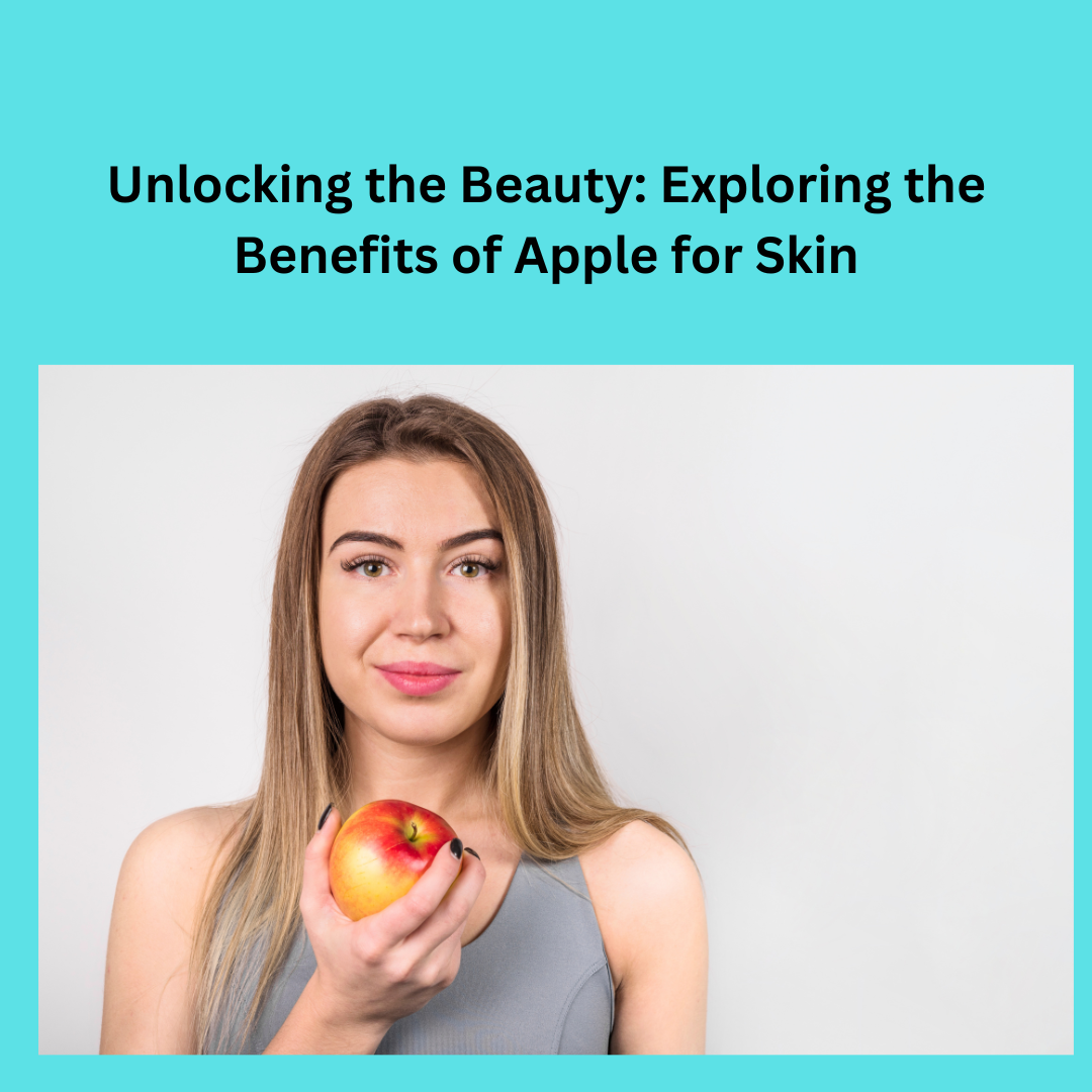 Unlocking the Beauty: Exploring the Benefits of Apple for Skin ...