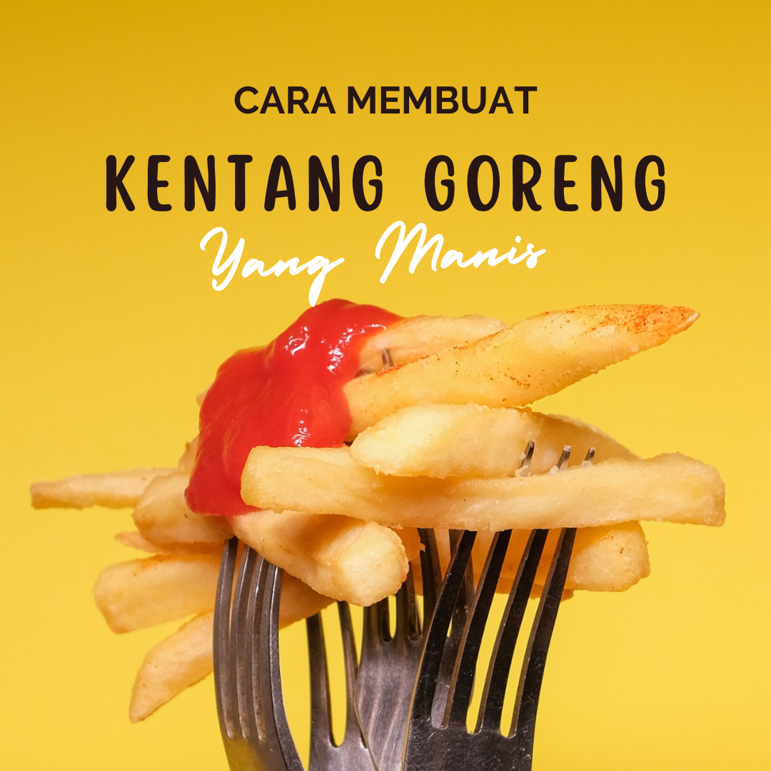 Cara Membuat Kentang Goreng Crispy Yang Manis | by Lautandisplay | Medium
