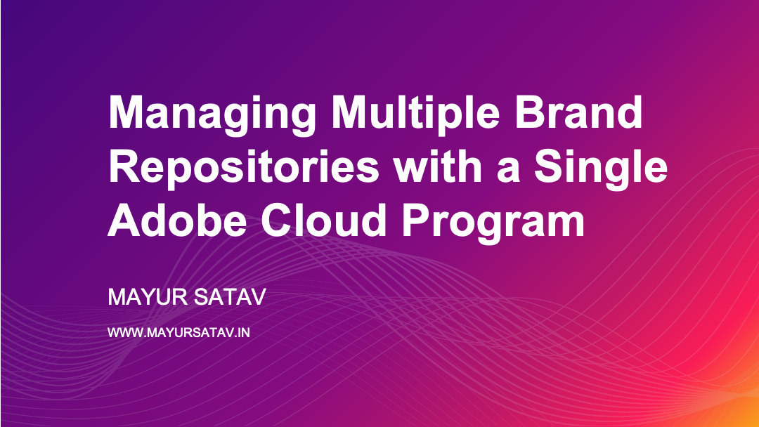 Managing Multiple Brand Repositories with a Single Adobe Cloud Program | by Mayur Satav | Medium