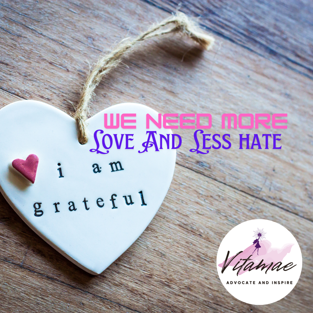 We Need More Love And Less Hate. It doesn’t take too much effort to be ...