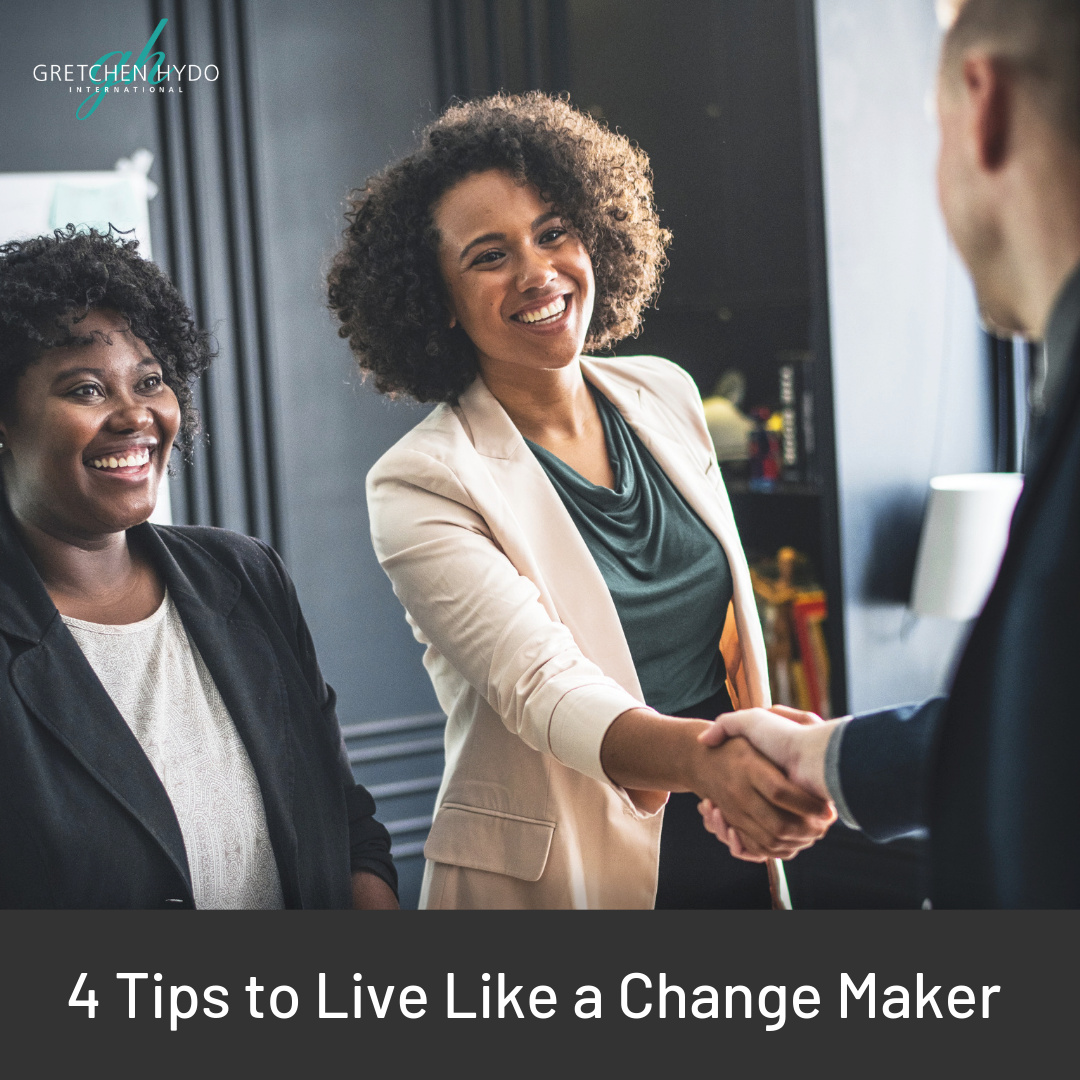 4 Tips to Live Like a Change Maker | by Gretchen Hydo | Medium