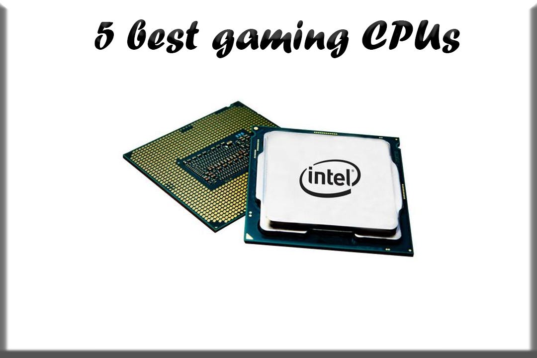 5 best gaming CPUs Processor 2022 - digitally bussines - Medium
