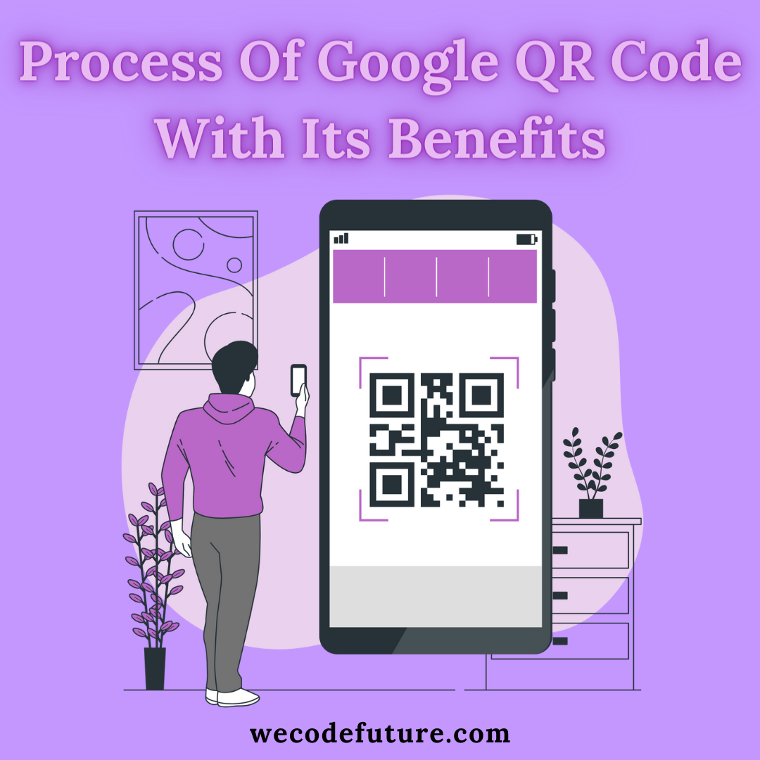Process Of Google QR Code With Its Benefits | by WeCodeFuture | Medium