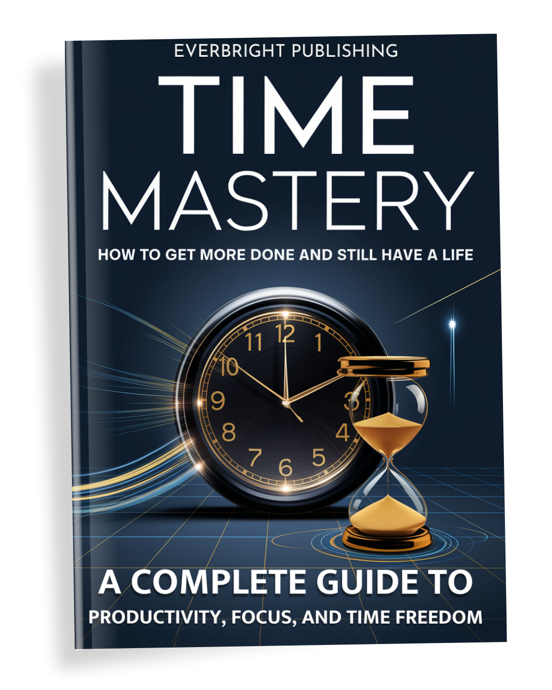 TIME MASTERY — HOW TO GET MORE DONE AND STILL HAVE A LIFE | by ...