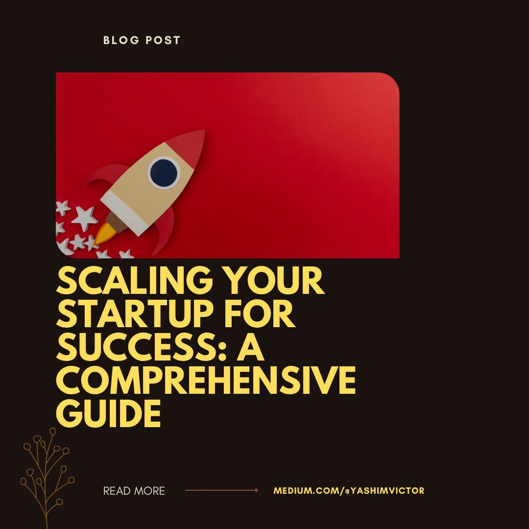 Scaling Your Startup for Success: A Comprehensive Guide | by Yashim ...