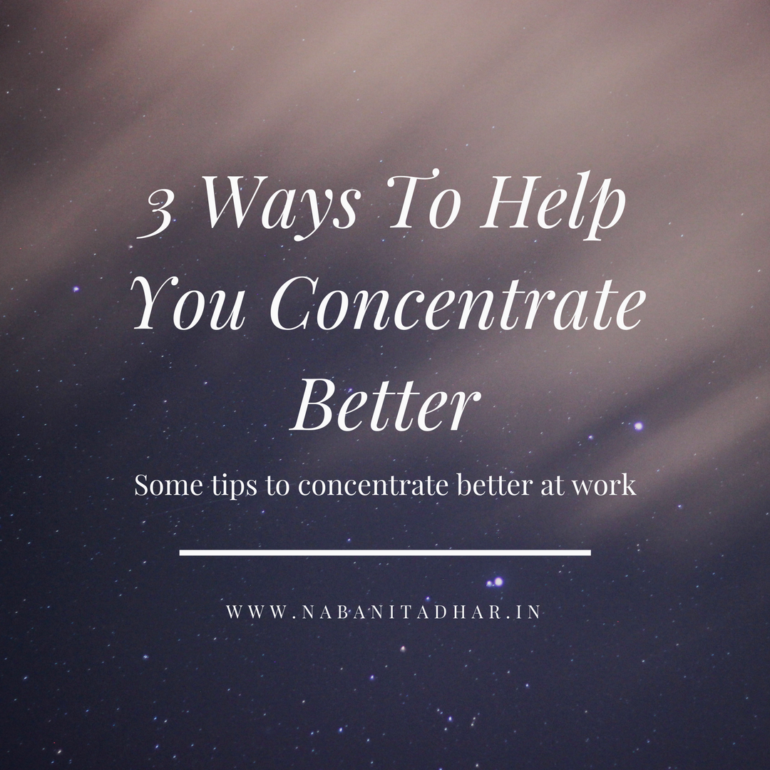 3 Ways To Help You Concentrate Better | by Nabanita Dhar | Medium