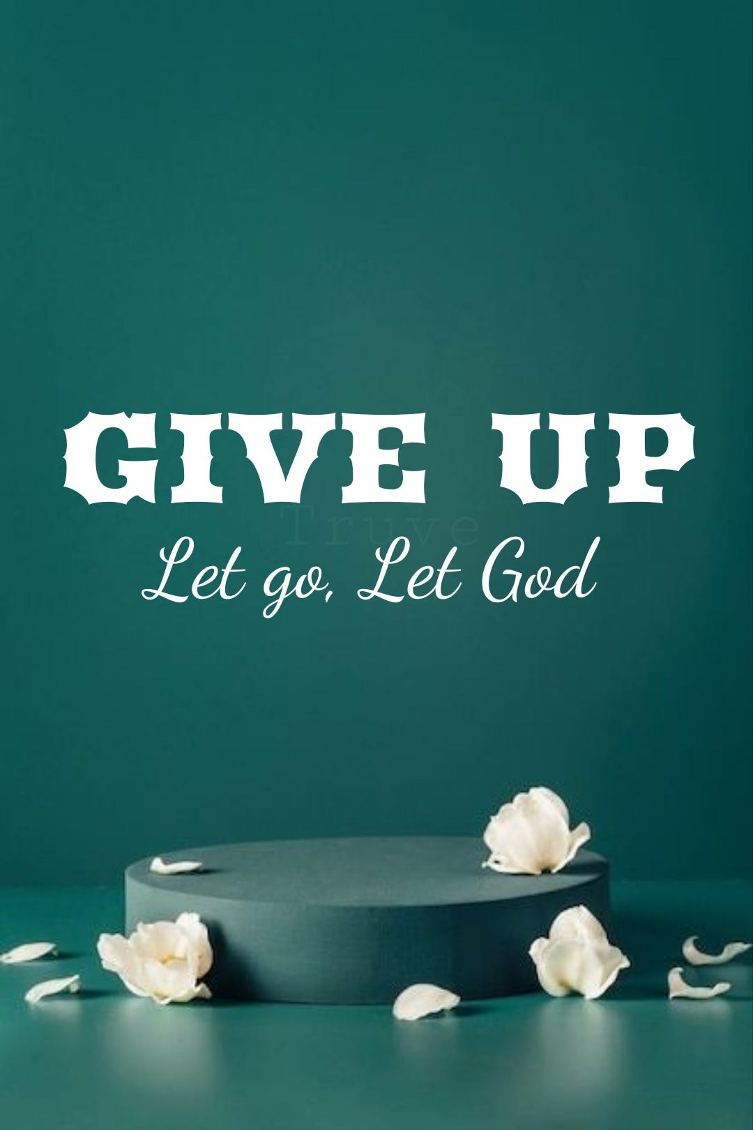 GIVE UP. Let go, let God | by Truve | Medium