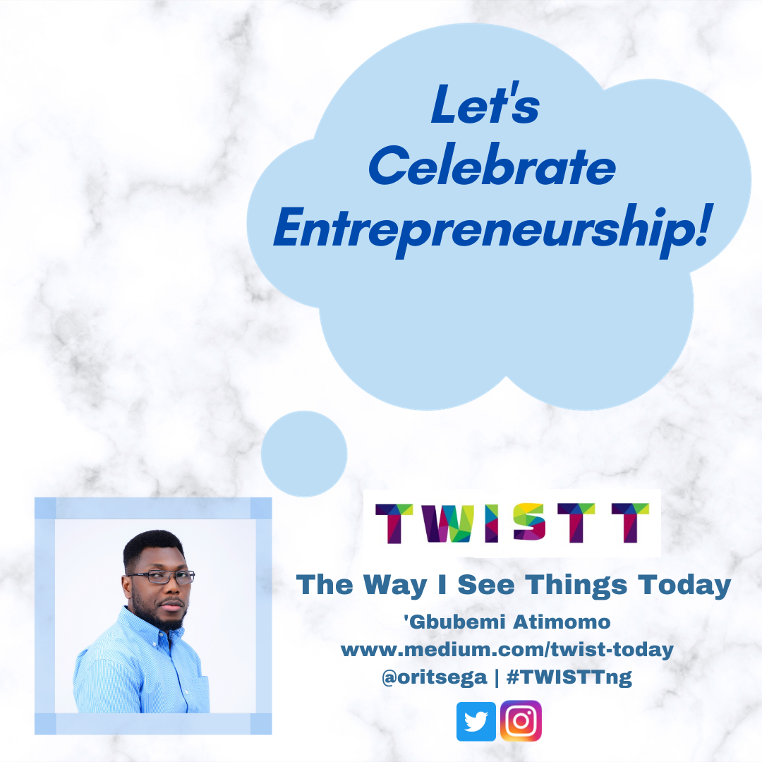 Let’s Celebrate Entrepreneurship! | by ‘Gbubemi Atimomo | The Way I See ...