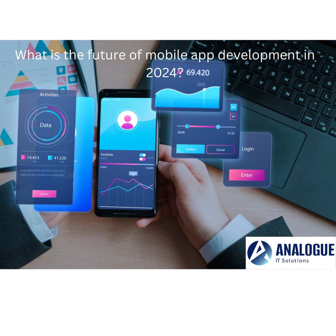 What is the future of mobile app development in 2024? | by Analogue IT ...