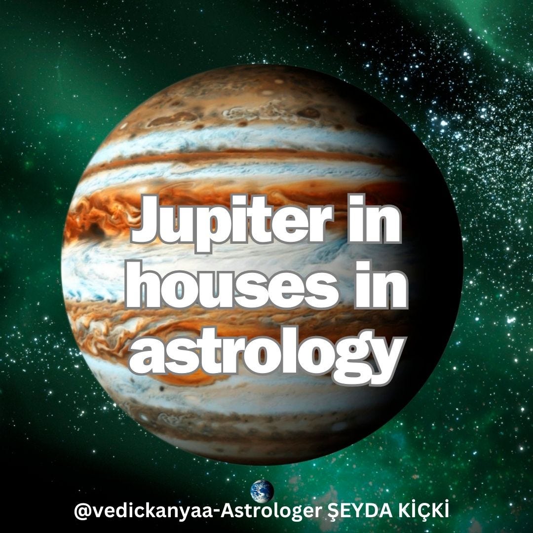 The Effects of Jupiter in the Houses: | by Astrologer Seyda Kicki | Sep ...