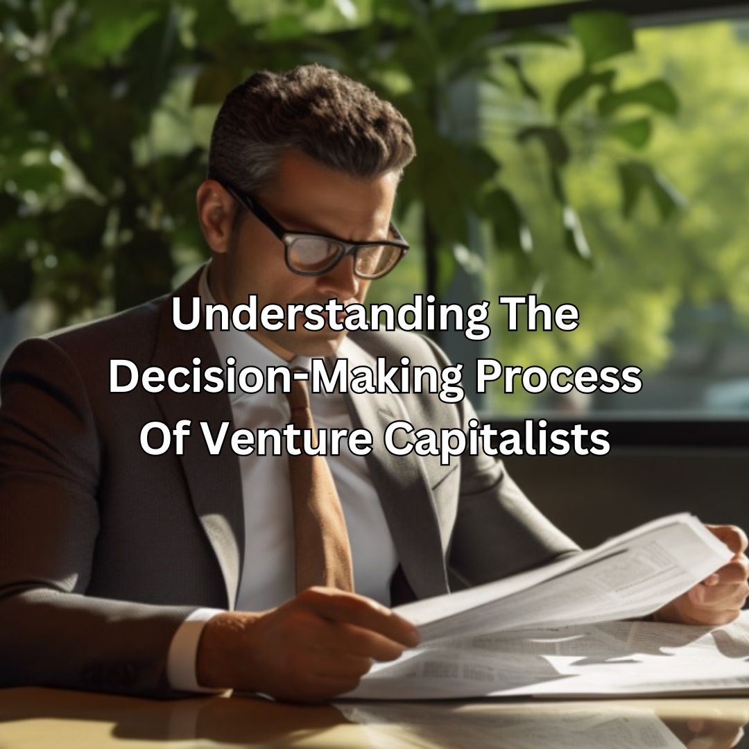 Understanding The Decision-Making Process Of Venture Capitalists | by ...