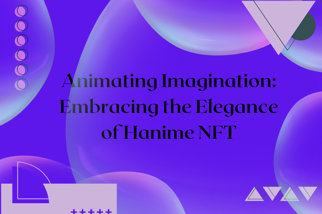 Animating Imagination: Embracing the Elegance of Hanime NFT | by alex ...