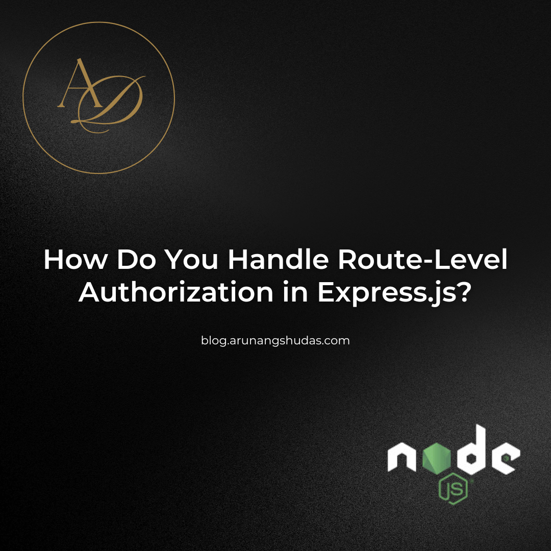 How Do You Handle Route-Level Authorization in Express.js? | by Arunangshu Das | Medium