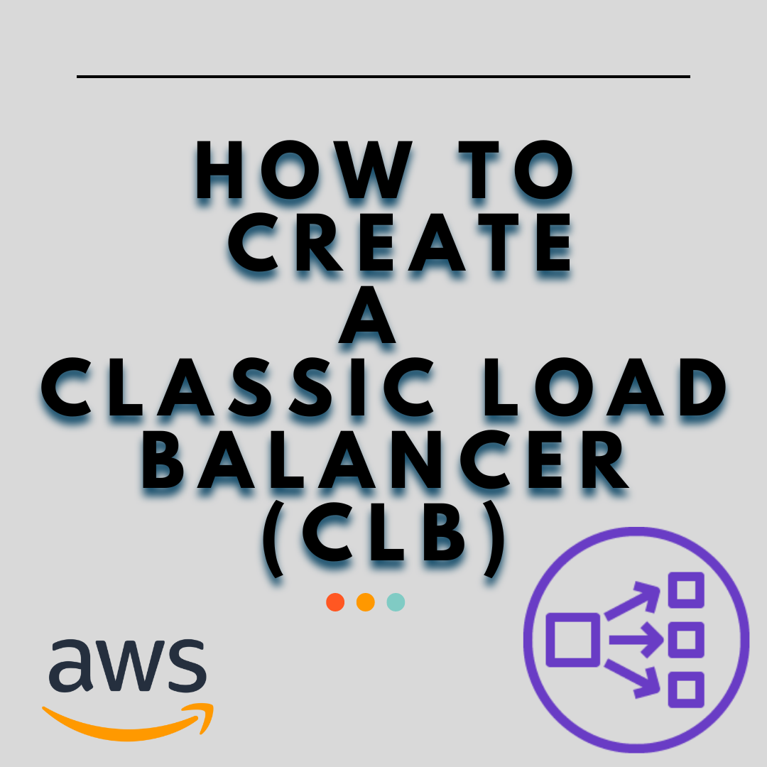 How to Create a Classic Load Balancer (CLB) | by GO-FOR-IT | AWS in Plain English