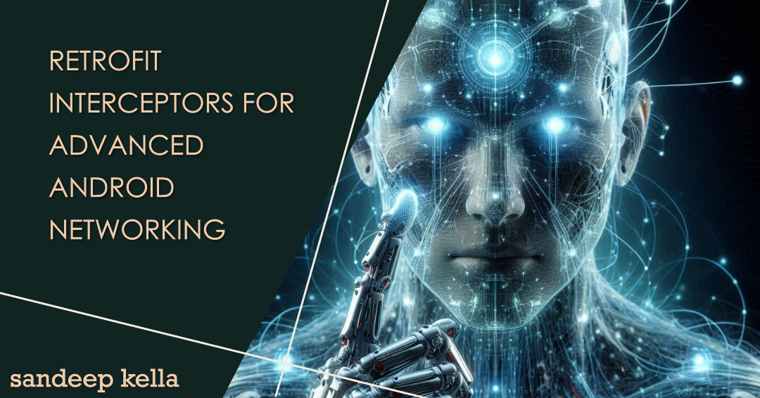 Retrofit Interceptors for Advanced Android Networking | by Sandeep Kella | Stackademic