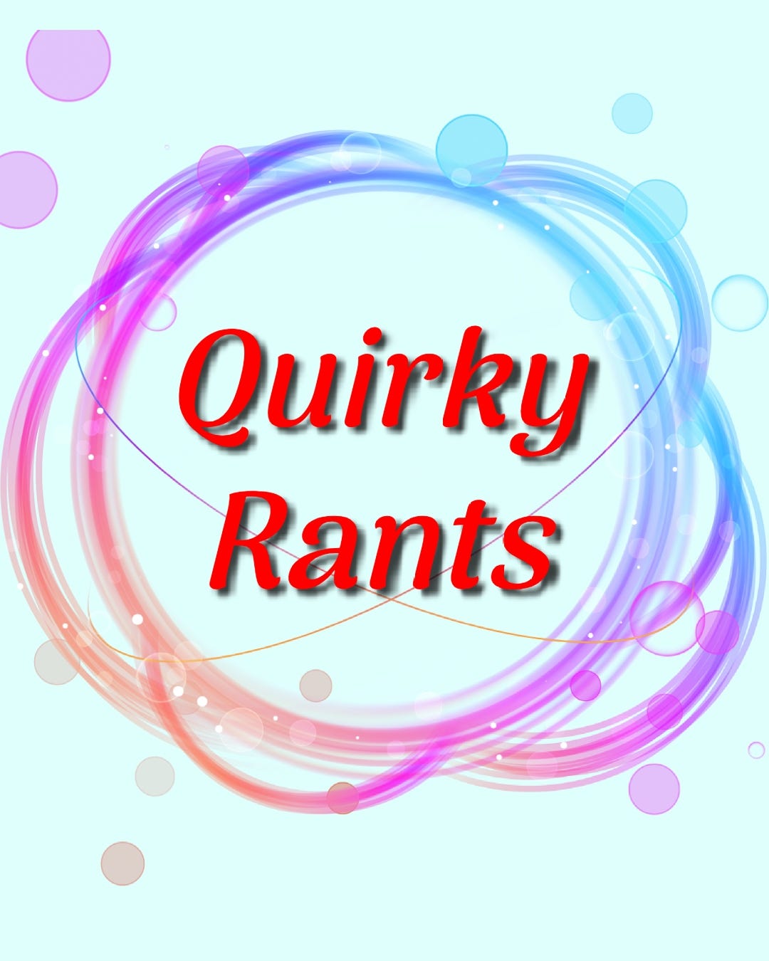 Seriously Funny And Quirky Life Rants | Quirky Rants