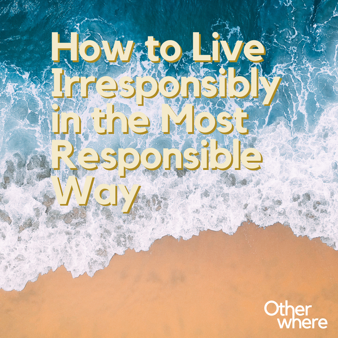 How to Live Irresponsibly in the Most Responsible Way | by Sam Coleman ...
