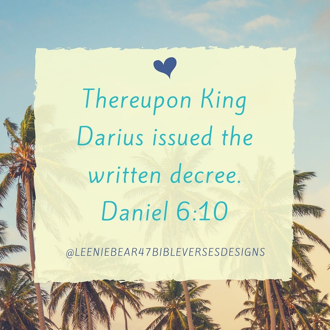 Thereupon King Darius issued the written decree. Daniel 6:10 | by ...