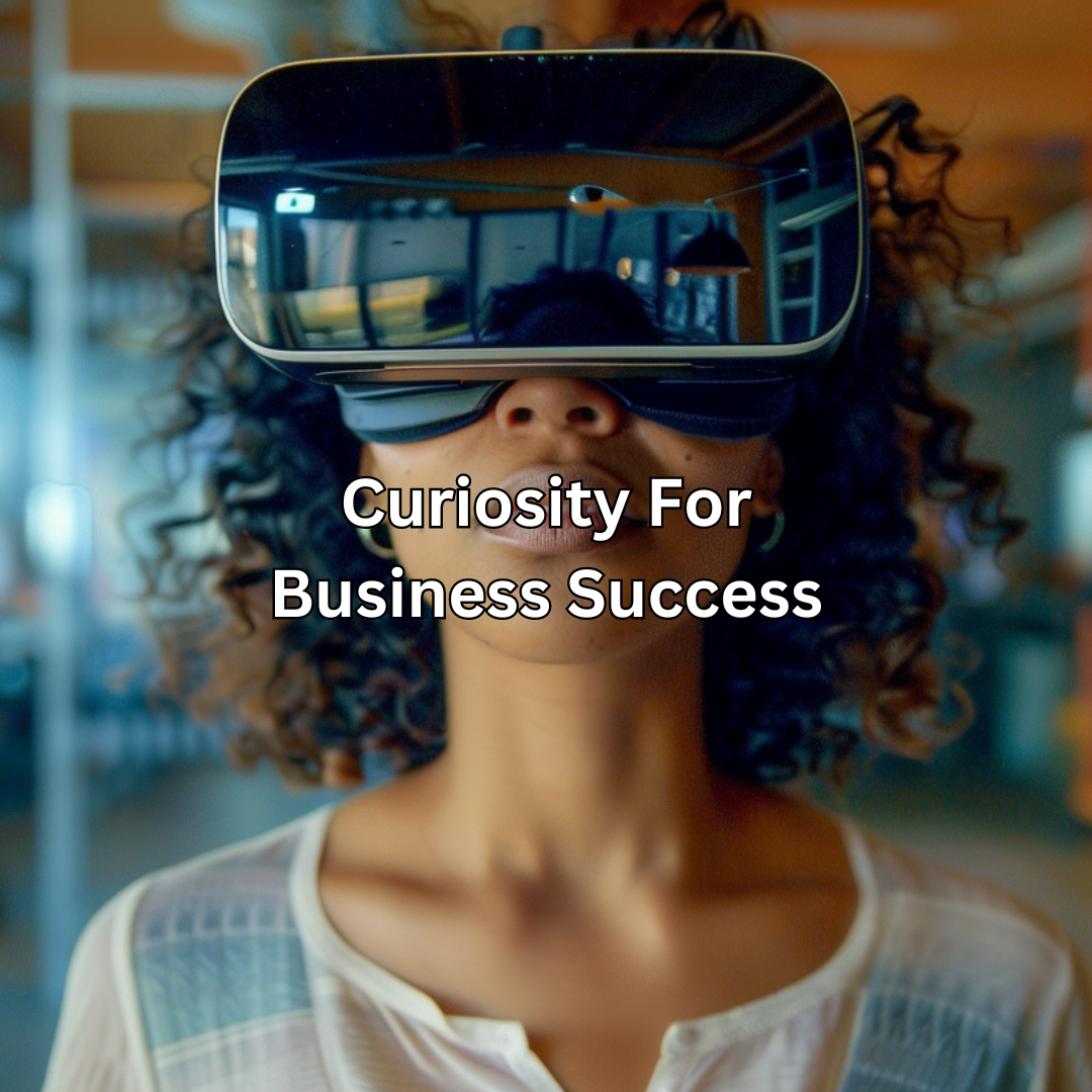 Curiosity for Business Success. Curiosity might just be the secret that ...