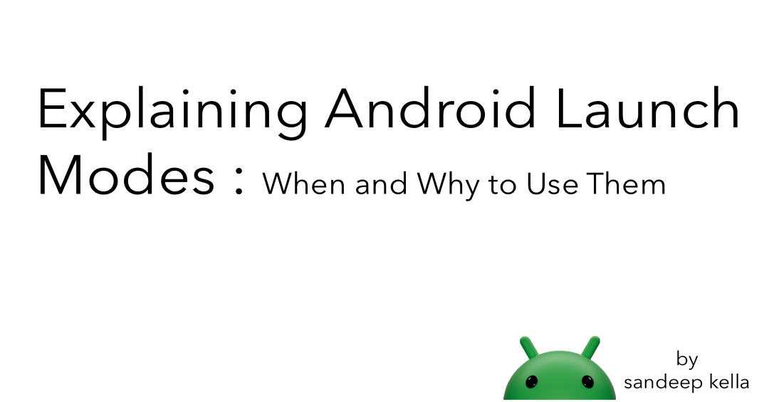 Explaining Android Launch Modes : When and Why to Use Them | by Sandeep Kella | Aug, 2024 ...