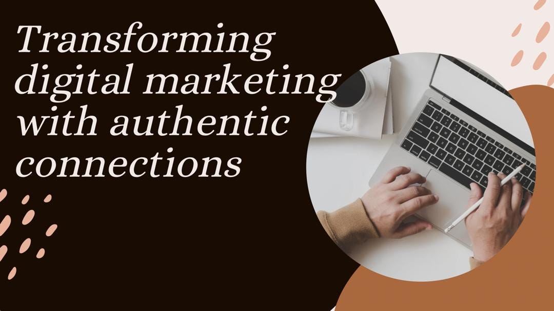 Transforming digital marketing with authentic connections | by Mr ...