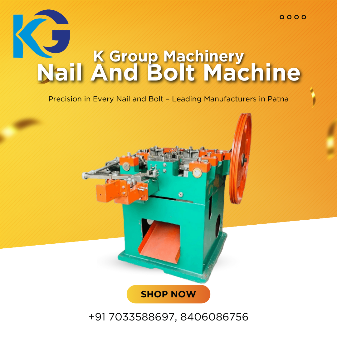 K Group Machinery Nail And Bolt Machine Manufacturers in Patna | by K ...