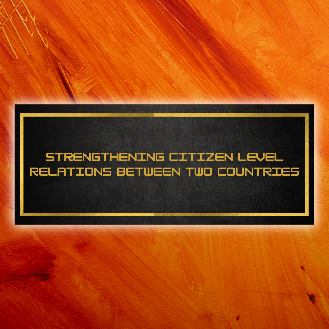 Strengthening citizen level relations between two countries | by ...