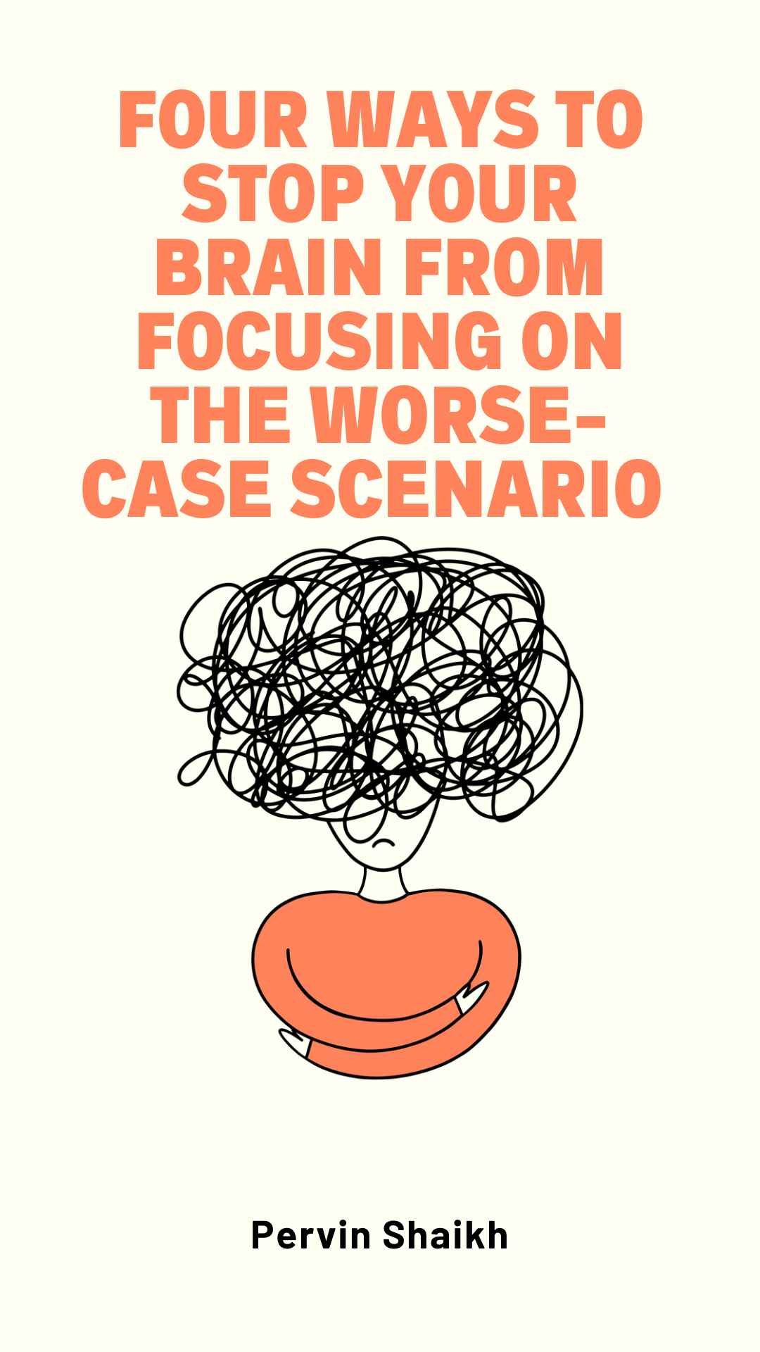 Four Ways to Stop Your Brain From Focusing on the Worse-Case Scenario ...