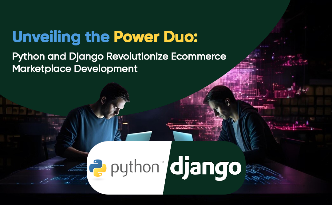 Unveiling the Power Duo: Python and Django Revolutionize E-commerce Marketplace Development | by ...