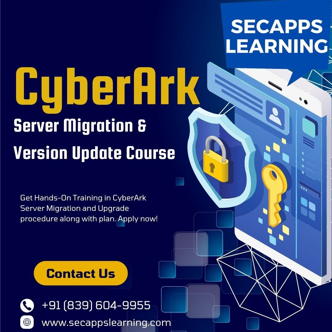 CyberCyberArk Server Migration and Version Update Course | Secapps Learning | by Subhojeet Roy ...