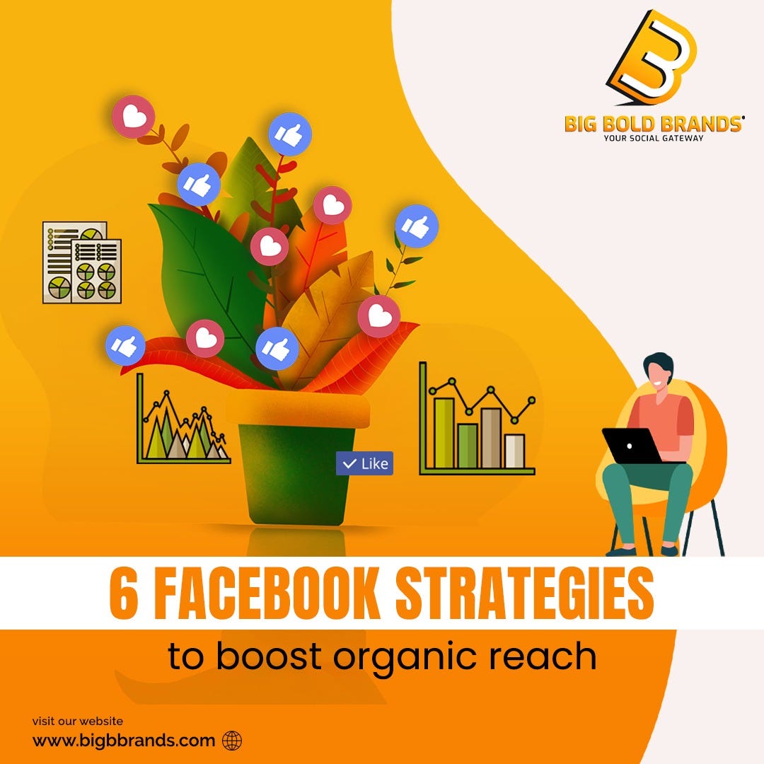 6 Facebook Strategies to Boost Organic Reach | by Big Bold Brands | Medium