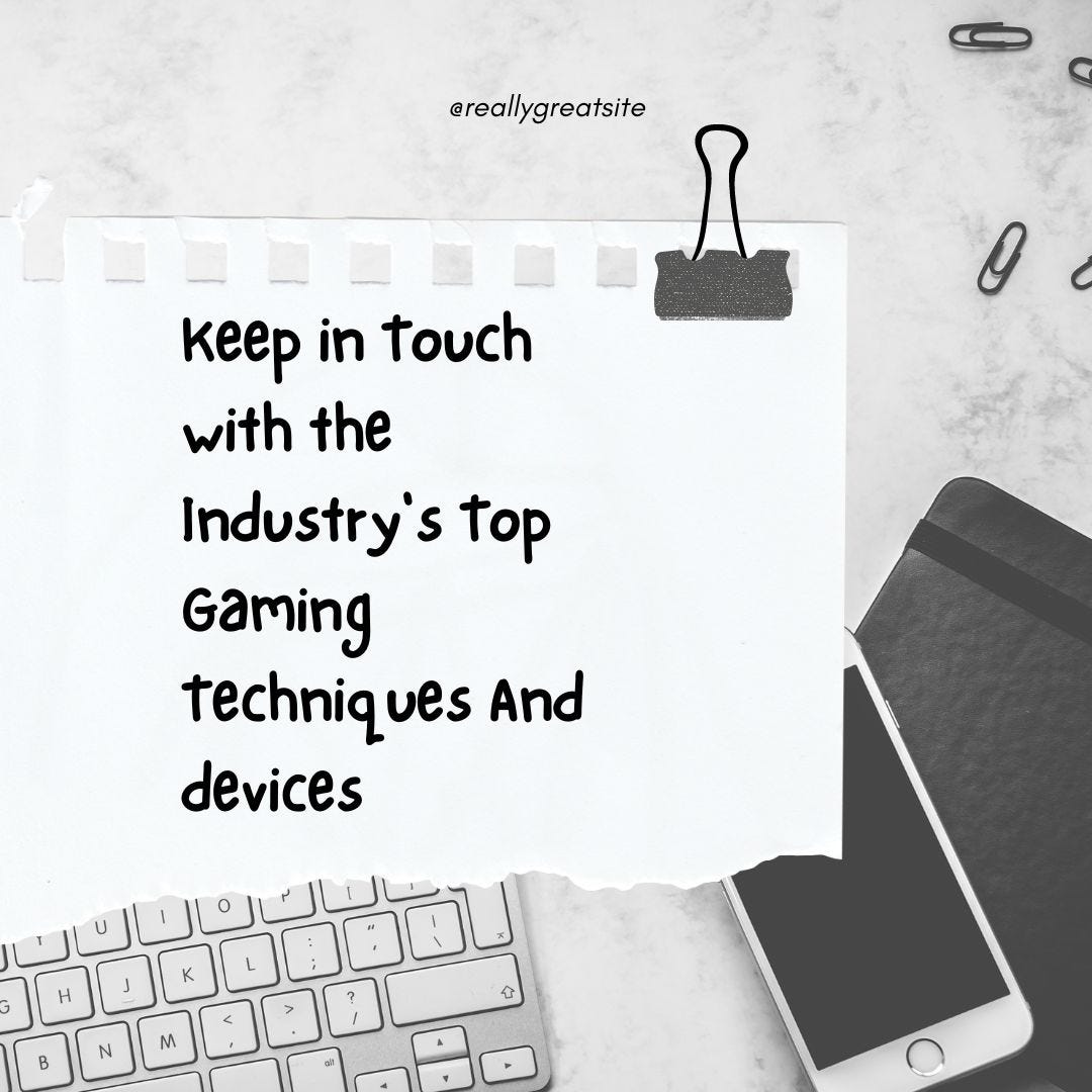 Keep in Touch with the Industry’s Top Gaming Techniques And devices ...
