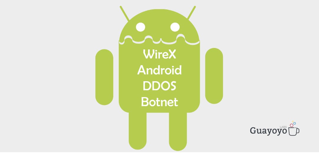 WireX Botnet DDOS basada en Android | by j0sm3ll | Guayoyo | Medium