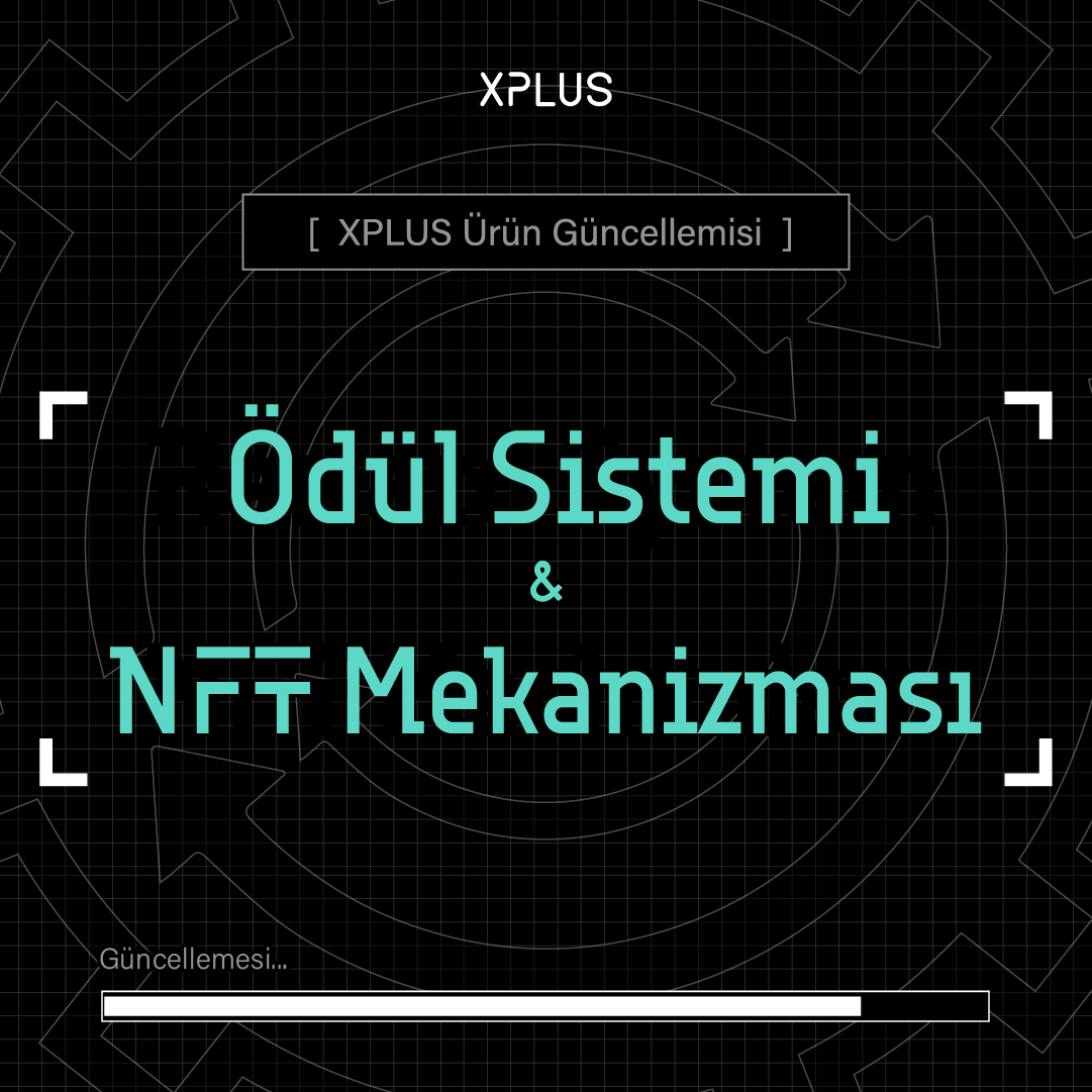XPLUS Ürün Güncellemesi. Ödül Sistemi ve NFT Mekanizması | by XPLUS ...